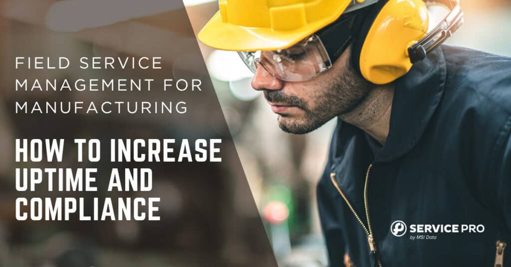Field Service Management for Manufacturing: How to Increase Uptime and ...