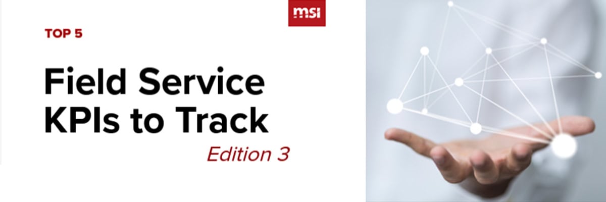 Top 5 Field Service KPIs to Track - Part 3 - MSI Data