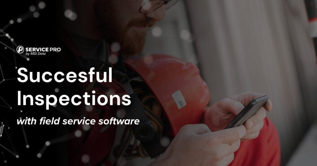 Successful Inspections with Field Service Software - MSI Data